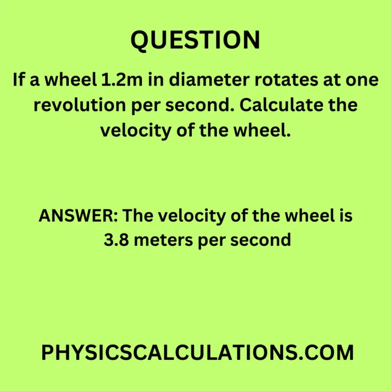 If a wheel 1.2m in diameter rotates at one revolution per second