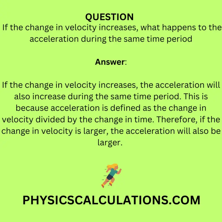 If the change in velocity increases what happens to the acceleration